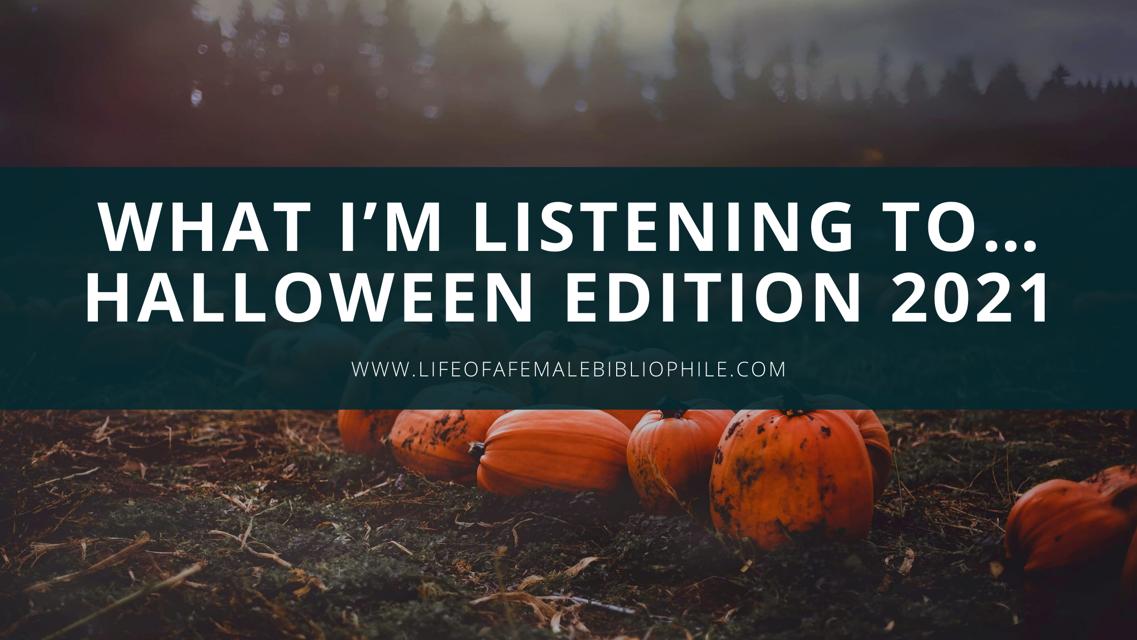 What I’m Listening To…Halloween Edition 2021 – Life of a Female Bibliophile
