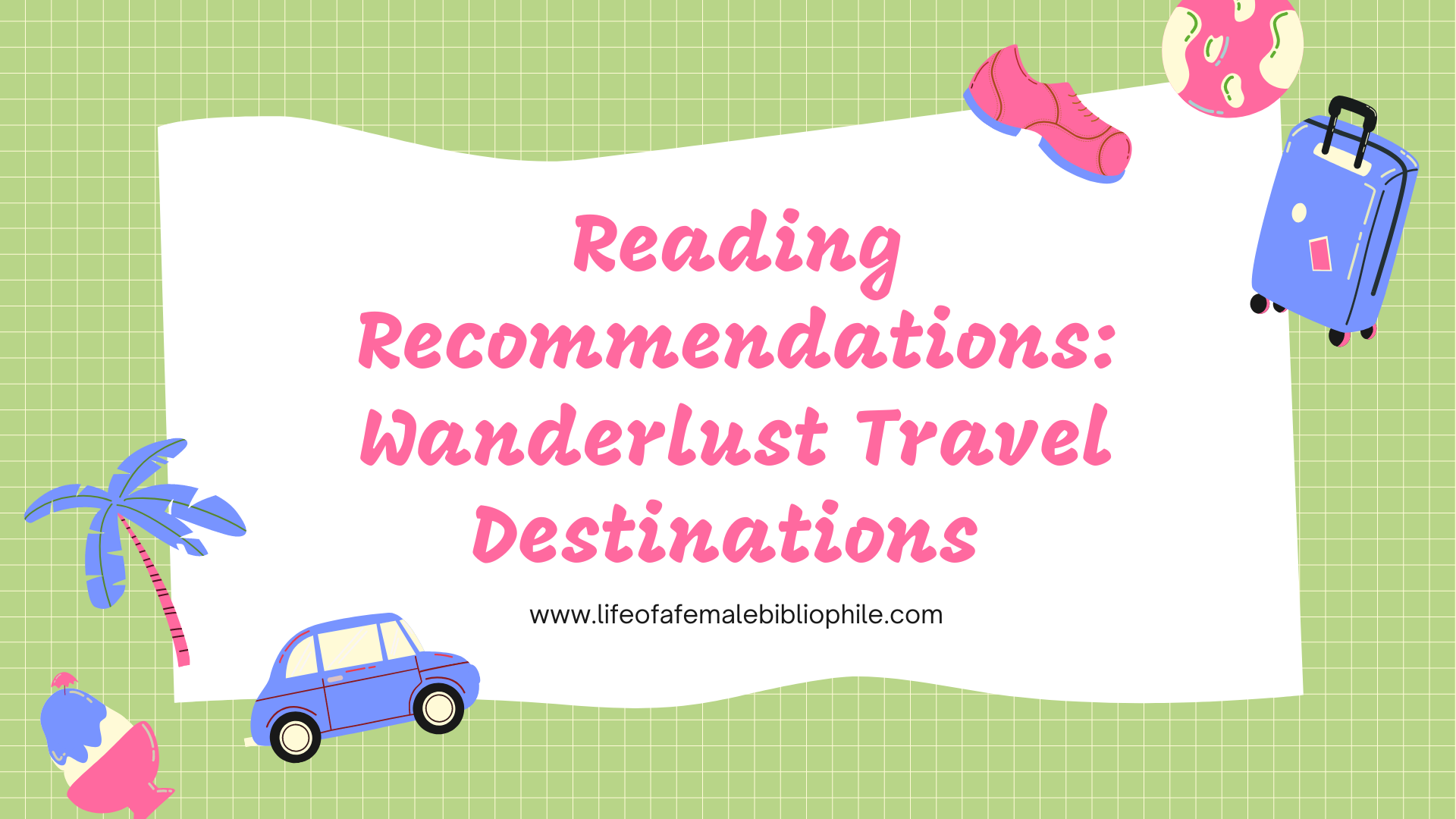 Reading Recommendations: Wanderlust Travel Destinations Vol.1 – Life of ...