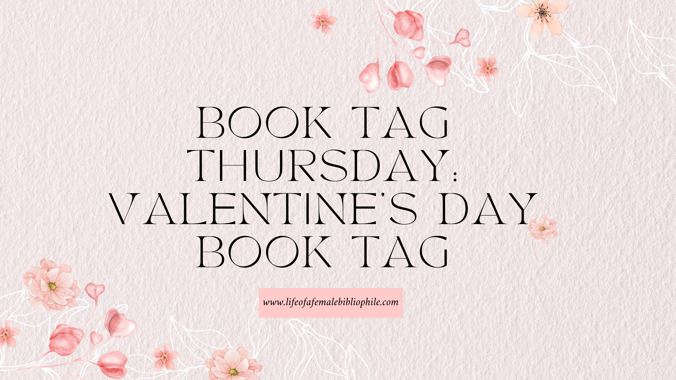 Book Tag Thursday: Valentine’s Day Book Tag – Life of a Female Bibliophile