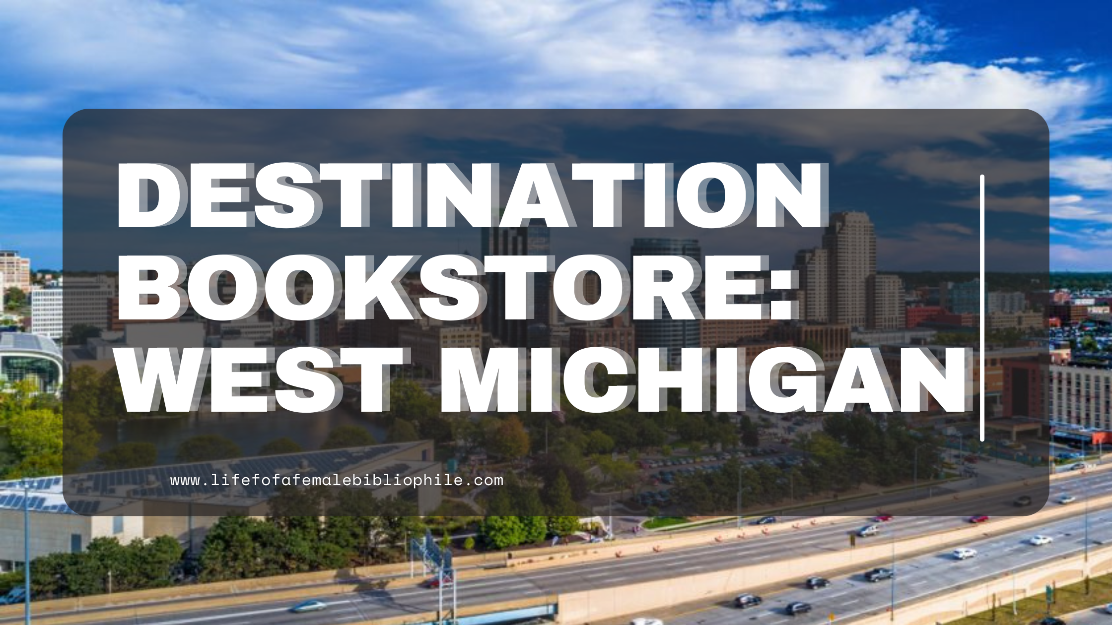 Destination Bookstore: West Michigan – Life of a Female Bibliophile
